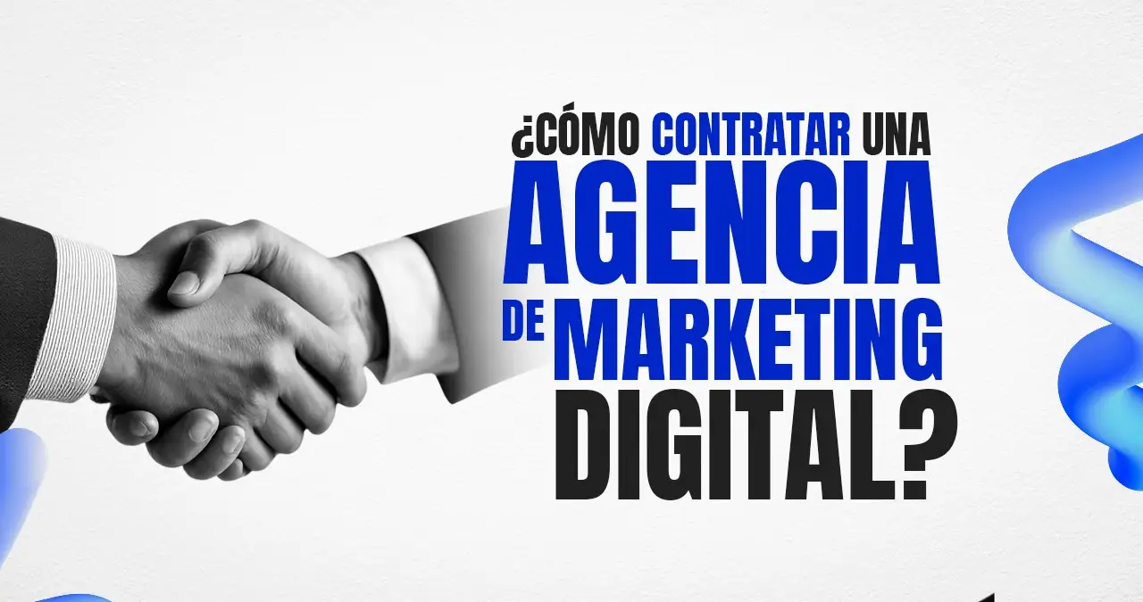 ¿Cómo Contratar una Agencia de Marketing Digital?